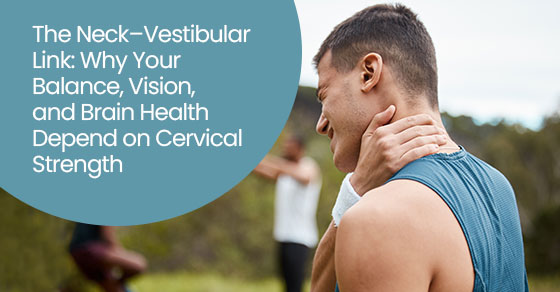 The Neck–Vestibular Link: Why Your Balance, Vision, and Brain Health ...